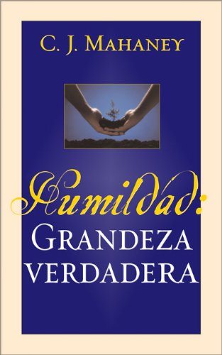 Humildad: Grandeza Verdadera (Humility: True Greatness): Mahaney, C. J ...