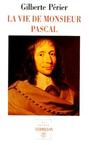 La vie de monsieur Pascal/La vie de Jacqueline Pascal: Périer, Gilberte ...