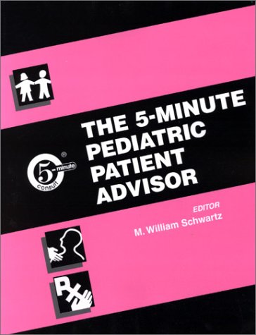 The 5-Minute Pediatric Patient Advisor: Schwartz, M. William, Goldfarb ...