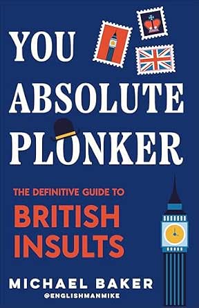 You Absolute Plonker: The Definitive Guide to British Insults - Kindle ...