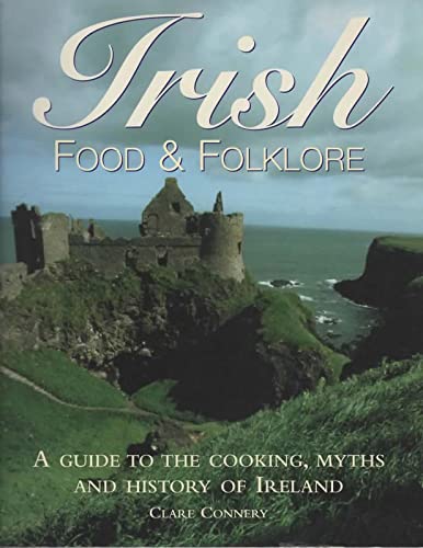 Irish Food & Folklore: A Guide to the Cooking, Myths and History of ...