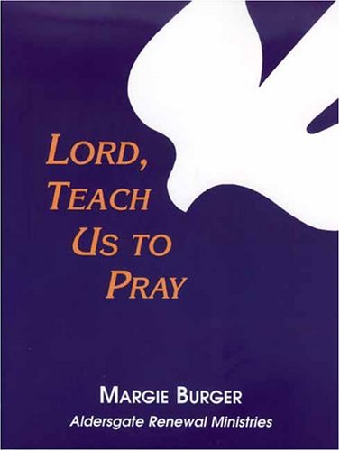 Lord, Teach Us to Pray: Burger, Margie: 9781577363293: Amazon.com: Books