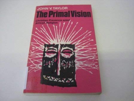 The Primal Vision: Christian Presence amid African Religion: John V ...