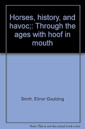 Horses, History & Havoc: Through the Ages with Hoof in Mouth: SMITH ...