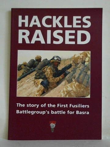 Hackles Raised. The story of the First Fusiliers Battlegroup's battle ...