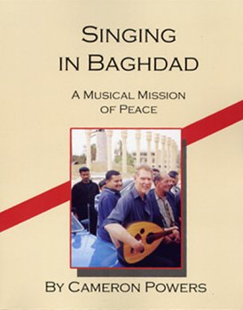 Singing in Baghdad: A Musical Mission of Peace: Cameron Powers ...