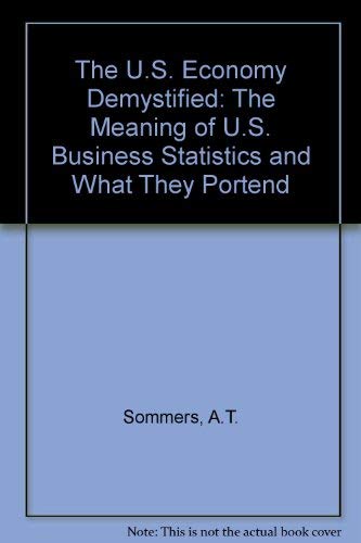 The U.S. Economy Demystified: The Meaning of U.S. Business Statistics ...