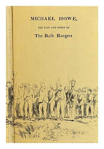 Michael Howe, The Last and Worst of The Bush Rangers, A facsimile of the original edition of ...