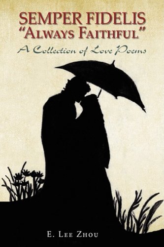 Semper Fidelis "Always Faithful": A Collection of Love Poems: Zhou, E ...