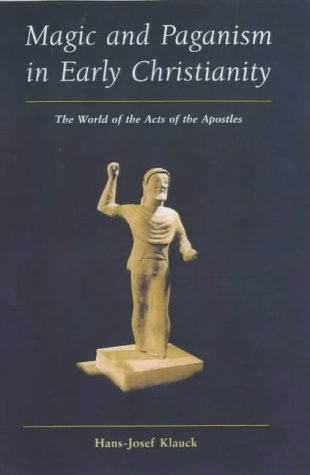 Magic and Paganism in Early Christianity: The World of the Acts of the ...