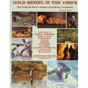 Gold Mining in the 1990's: The Complete Book of Modern Gold Mining ...