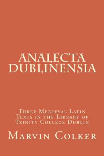 Analecta Dublinensia: Three Medieval Latin Texts in the Library of ...