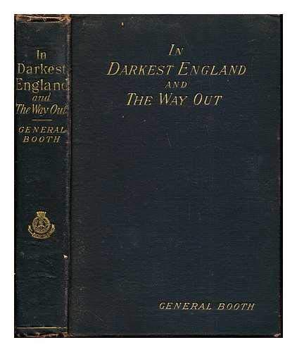 In darkest England and the way out / by General Booth: William Booth ...