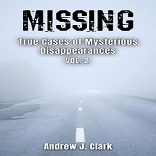 Amazon.com: Missing True Cases of Mysterious Disappearances 2: Missing Person Case Files ...