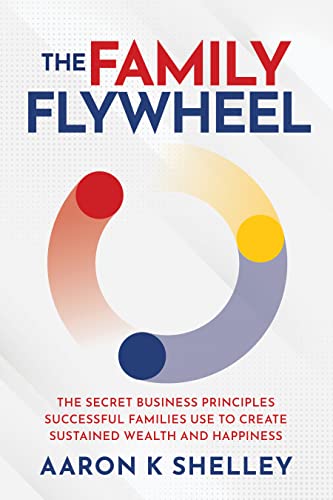 The Family Flywheel: The Secret Business Principles Successful Families ...