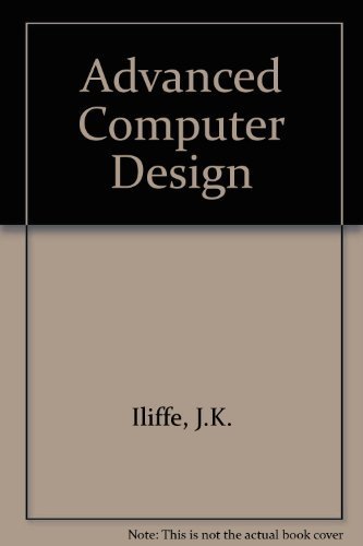 Advanced Computer Design: Iliffe, J. K.: 9780130112545: Amazon.com: Books