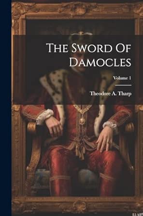 The Sword Of Damocles; Volume 1: Tharp, Theodore A: 9781022361379 ...