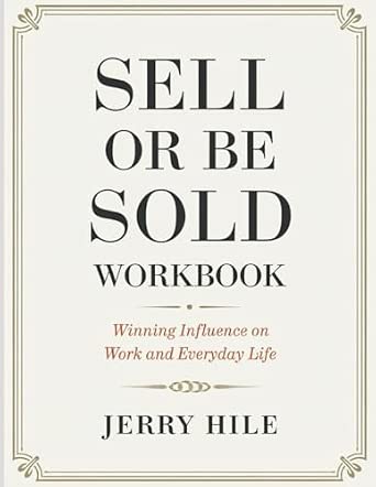 Sell Or Be Sold Workbook: Winning Influence on Work and Everyday Life ...