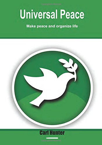 Universal Peace: Make peace and organize life: Hunter, Carl ...