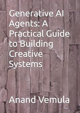 Generative AI Agents: A Practical Guide to Building Creative Systems: Amazon.co.uk: Vemula ...