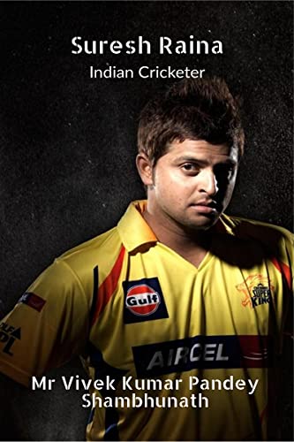 Suresh Raina : Indian Cricketer eBook : Mr Vivek Kumar Pandey: Amazon ...