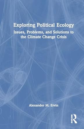 Exploring Political Ecology: Issues, Problems, and Solutions to the ...