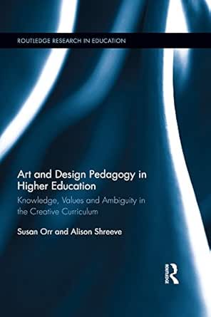 Art and Design Pedagogy in Higher Education: Knowledge, Values and ...