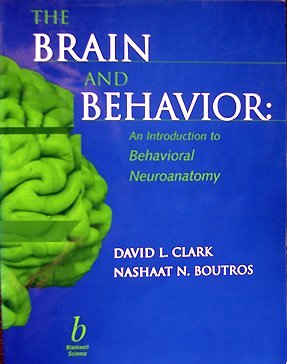 The Brain and Behavior: An Introduction to Behavioral Neuroanatomy : Clark, David L., Boutros ...