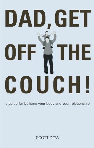 Dad, Get Off the Couch: Scott Dow: 9781604629750: Amazon.com: Books