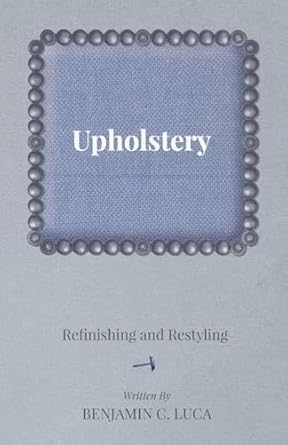 Upholstery - Refinishing and Restyling: Luca, Benjamin C ...