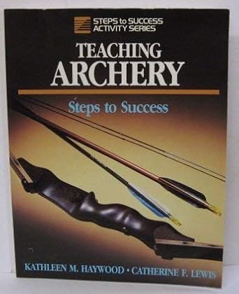 Teaching Archery: Steps to Success (Steps to Success Activity Series ...
