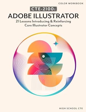 CTE-2100: Adobe Illustrator: COLOR WORKBOOK, NO ANSWER KEYS (CTE-2100 ...
