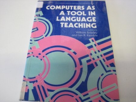 Computers as a tool in language teaching (Ellis Horwood series in computers and their ...
