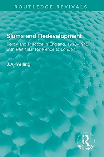 Slums and Redevelopment: Policy and Practice in England, 1918–1945 ...