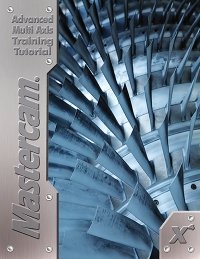 Mastercam X4 Advanced Multi-Axis Training Tutorial (Mastercam X4, X4 ...