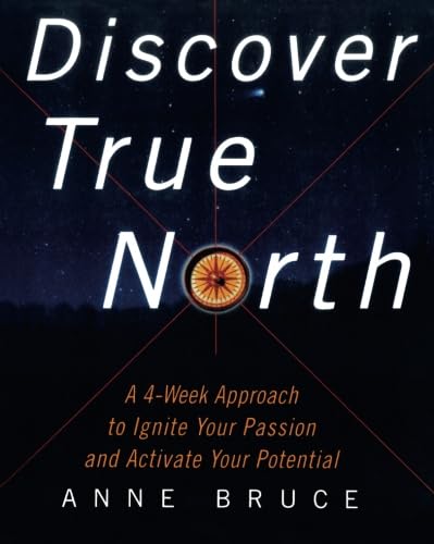 Discover True North: A Program to Ignite Your Passion and Activate Your ...
