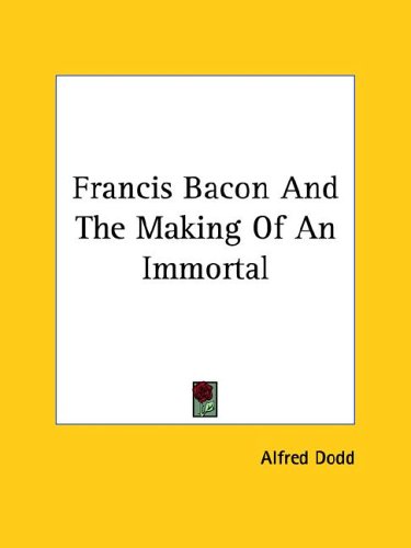Francis Bacon and the Making of an Immortal: Dodd, Alfred ...