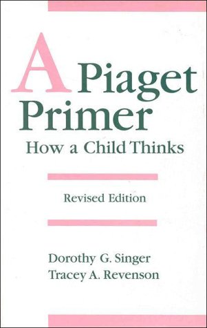 A Piaget Primer: How a Child Thinks: Singer, Dorothy G., Revenson ...