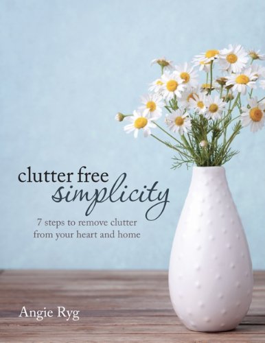 Clutter Free Simplicity - Kindle edition by Ryg, Angie. Religion ...