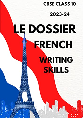 LE DOSSIER FRENCH WRITING SKILLS CLASS 10 CBSE 2023-24 (French Edition ...