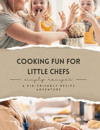 Cooking Fun for Little Chefs: A Kid-Friendly Recipe Adventure: Cook ...