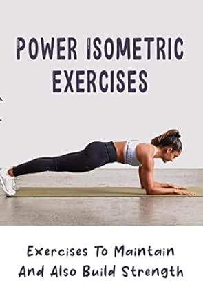 Power Isometric Exercises: Exercises To Maintain And Also Build ...