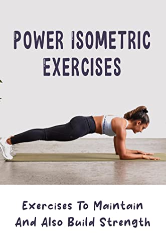 Power Isometric Exercises: Exercises To Maintain And Also Build ...