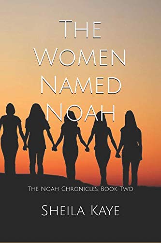 The Women Named Noah: The Noah Chronicles, Book Two: Kaye, Sheila ...