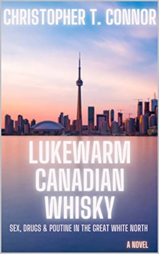 Lukewarm Canadian Whisky: Sex, Drugs and Poutine in the Great White ...