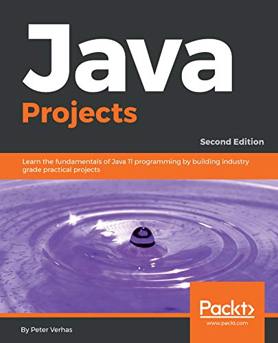Java Projects: Learn the fundamentals of Java 11 programming by building industry grade ...