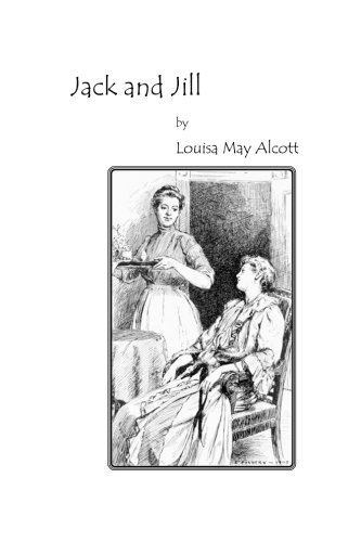 Jack and Jill: Alcott, Louisa May: 9781480131958: Amazon.com: Books
