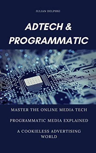 Ad Tech & Programmatic: Master the online media tech and programmatic media explained: Online ...