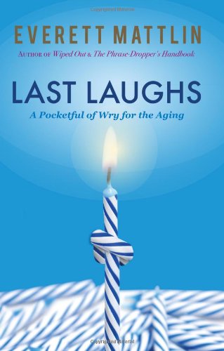 Last Laughs - A Pocketful of Wry for the Aging: Everett Mattlin ...