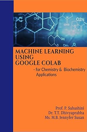 Buy MACHINE LEARNING USING GOOGLE COLAB : - for Chemistry & Biochemistry Applications Book ...